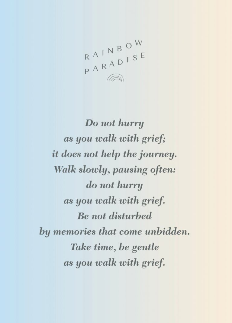 Do Not Hurry As You Walk With Grief - Rainbow Paradise